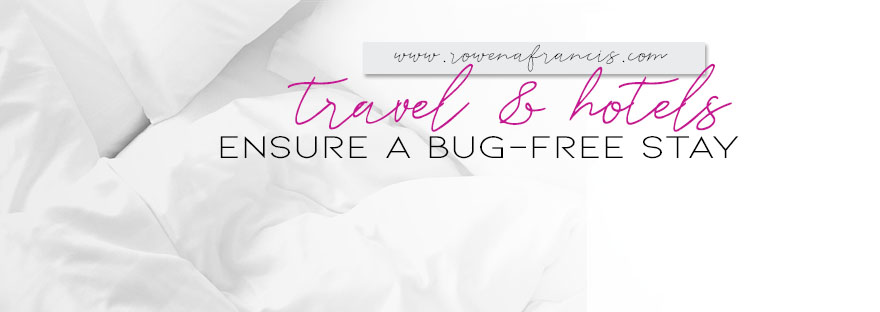 How To Ensure A Bug-Free Hotel Room – Rowena Francis